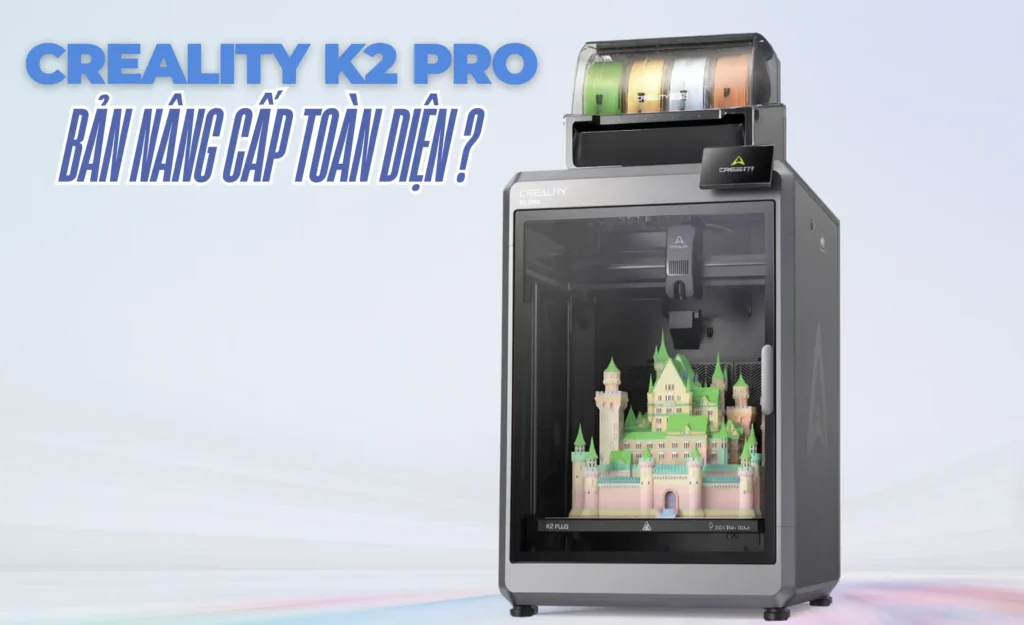 Review Creality K2 Pro: Bản Nâng Cấp Từ Dòng K2 - Meme 3D